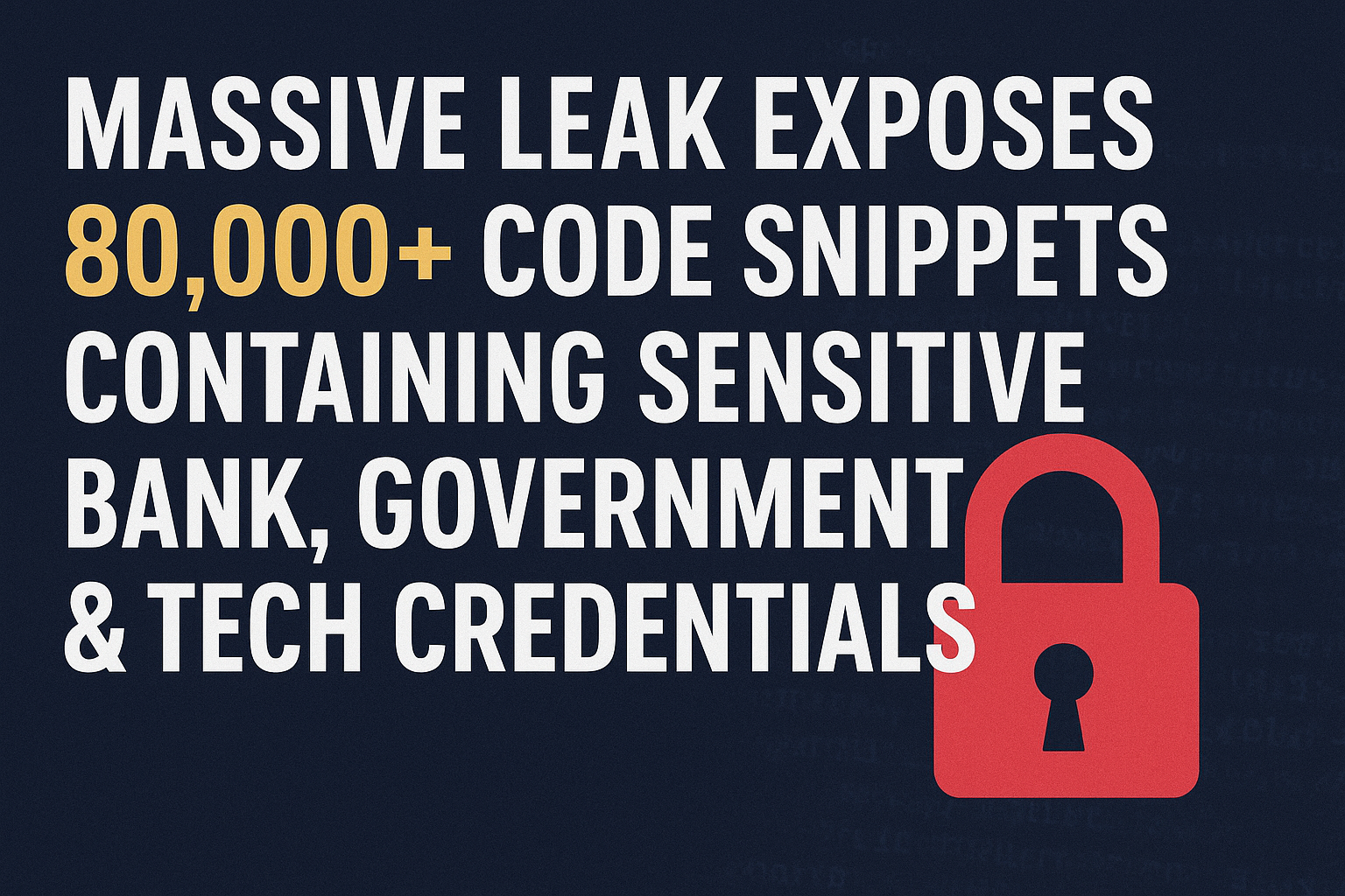 Massive Leak Exposes 80,000+ Code Snippets Containing Sensitive Bank ...